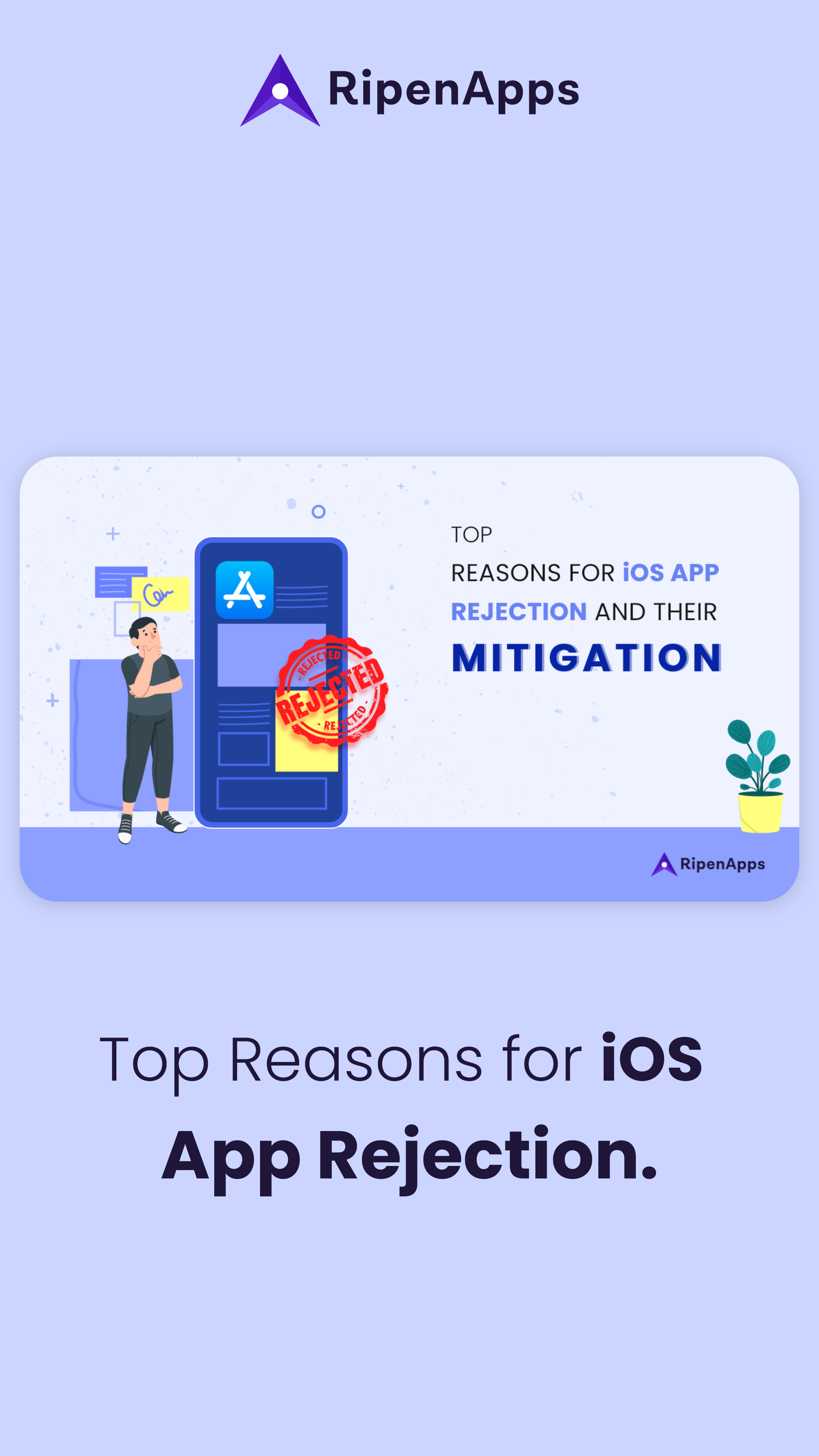 Top Reasons For Ios App Rejection Ripenapps Official Blog For Mobile App Design And Development