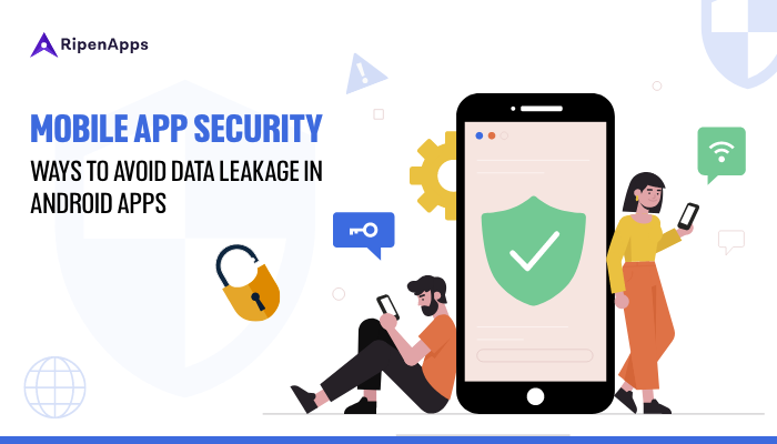Mobile App Security: Ways to Avoid Data Leakage in Android Apps