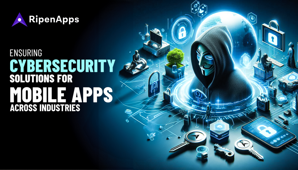 Cybersecurity Solutions in Mobile Apps Across Industries