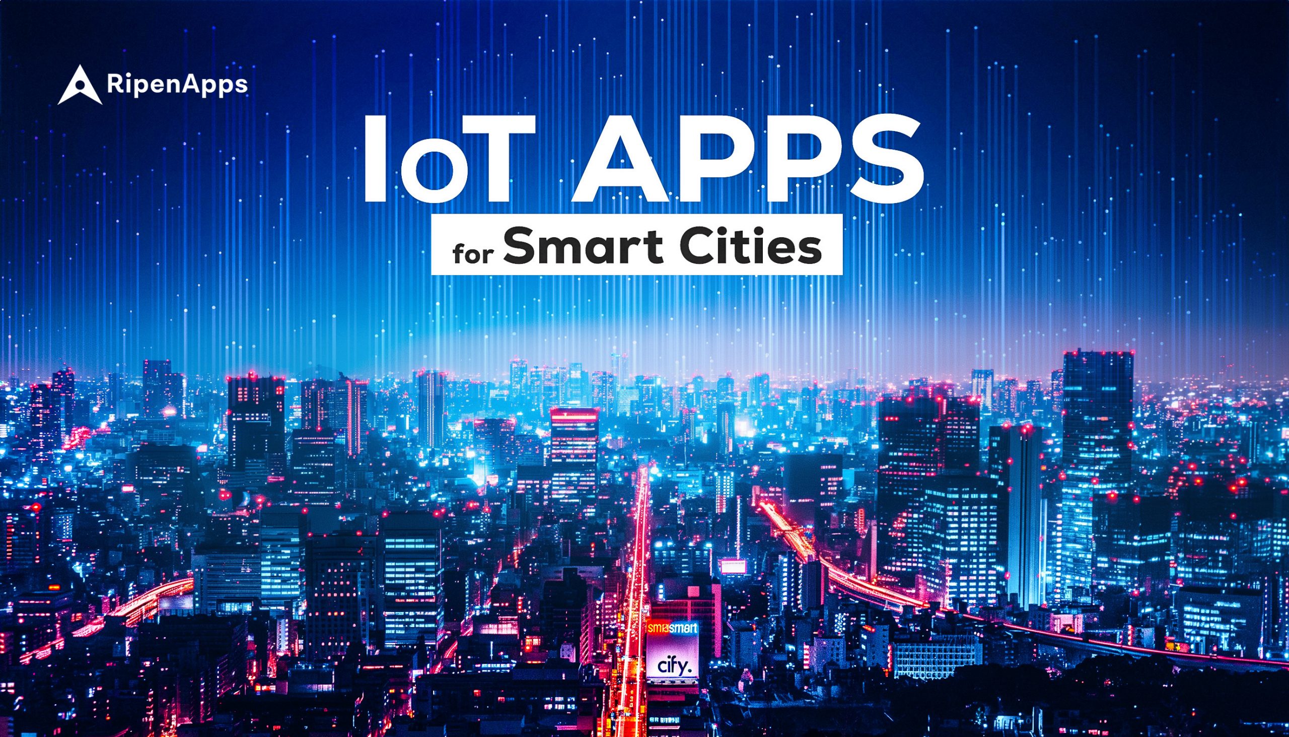 IoT in Smart Cities: How IoT Apps Will Transform The Future of Living