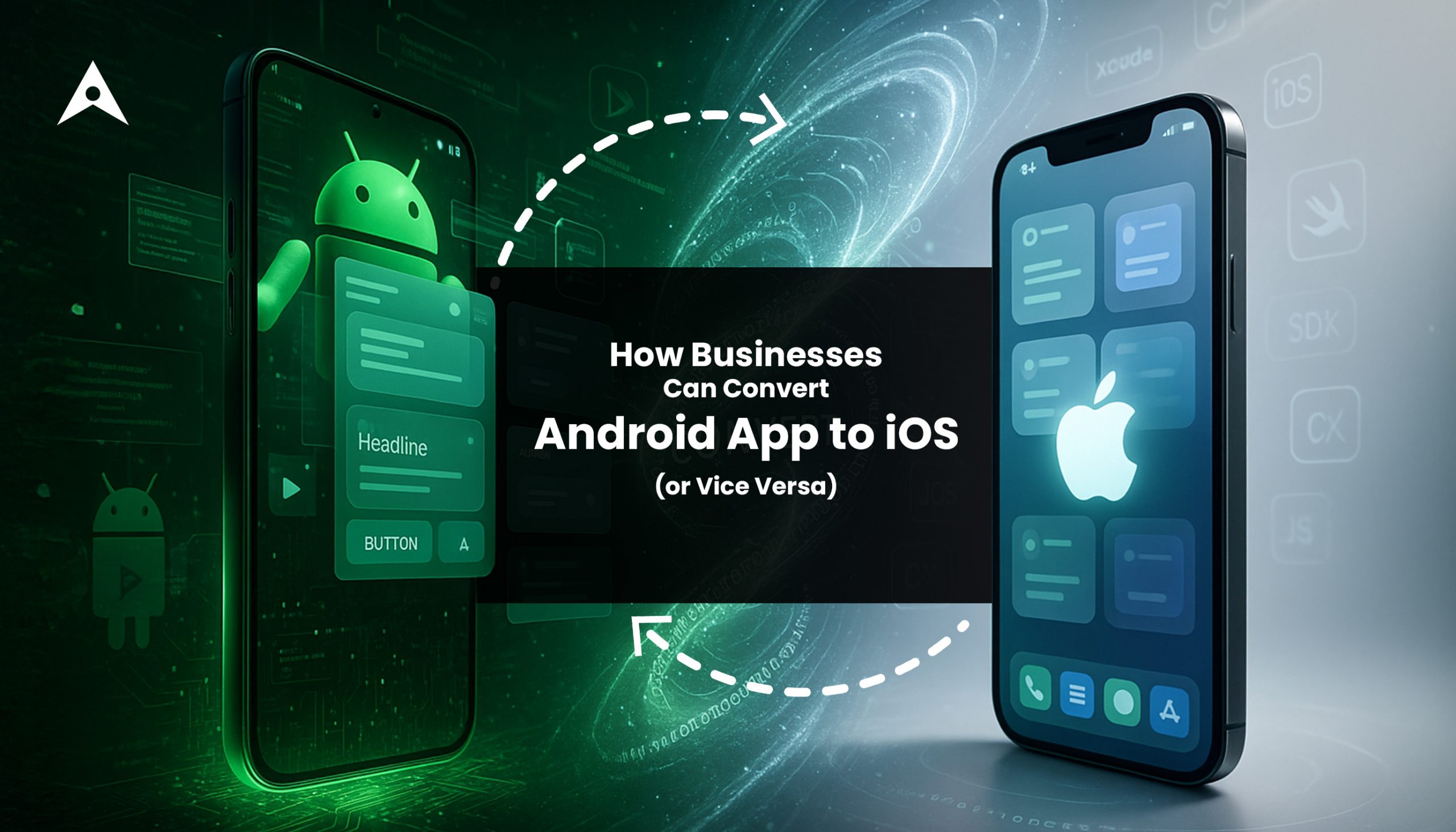 How Businesses Can Convert Android App to iOS (or Vice Versa)?